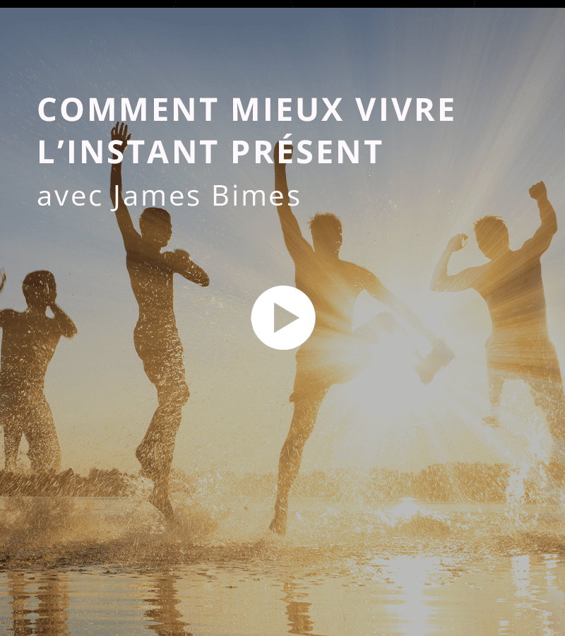 Comment mieux vivre l'instant présent avec James Bimes - BTLV